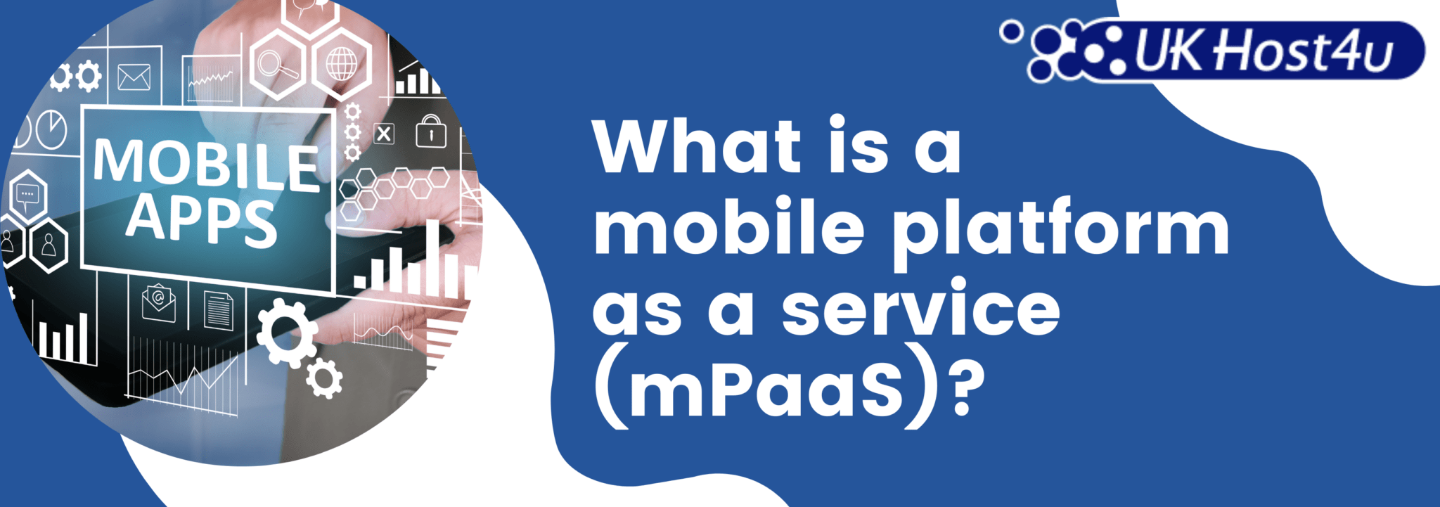 The Complete Guide to Mobile Platform as a Service (mPaaS)